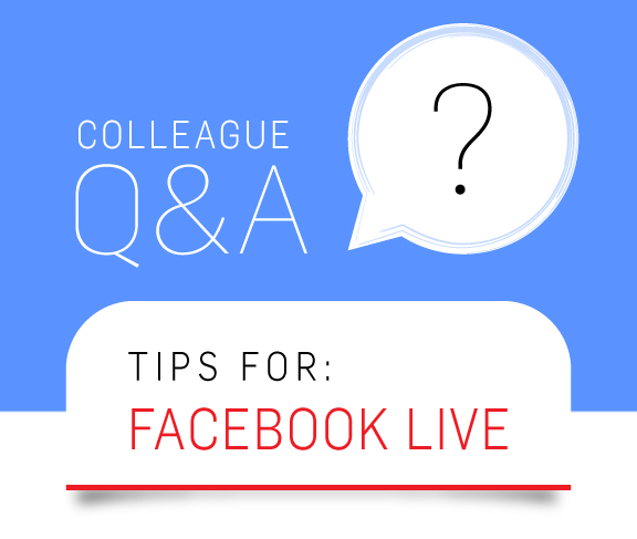 Colleague Q&A: Tips For Facebook Live - #CSUsocial